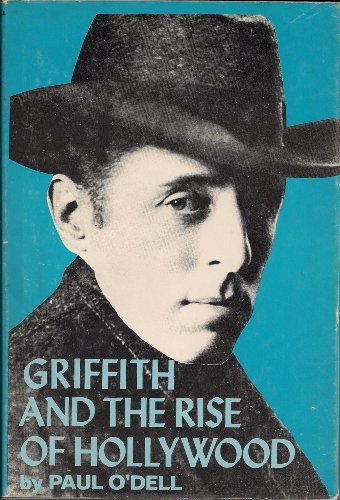 GRIFFITH AND THE RISE OF HOLLYWOOD. by Paul. O'Dell | Goodreads