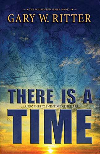 There Is A Time: A Prophetic End-Times Thriller by Gary W. Ritter ...
