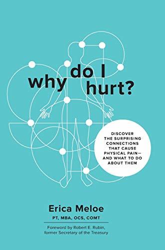 Why Do I Hurt?: Discover the Surprising Connections That Cause Physical ...