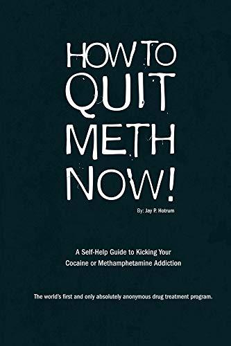 How to Quit Meth Now!: A Self-Help Guide to Kicking Your ...