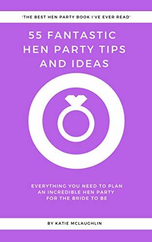 55 Fantastic Hen Party Tips and Ideas: Everything you need to plan an ...