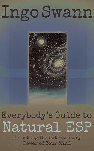 Everybody's Guide to Natural ESP: Unlocking the Extrasensory Power of ...