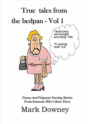 True Tales From The Bed Pan: Funny and Poignant Nursing Stories From ...