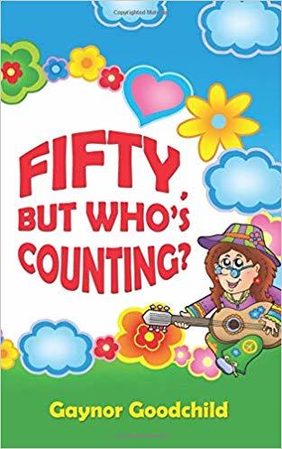 FIFTY, BUT WHO`S COUNTING? by Gaynor Goodchild | Goodreads