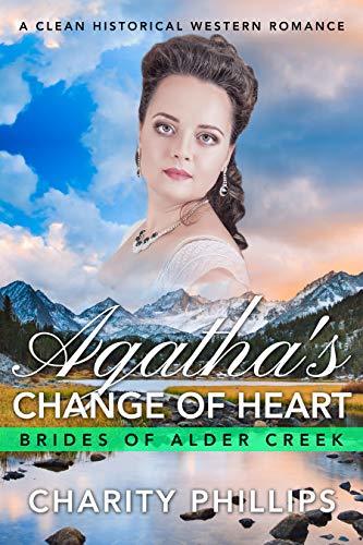 Agatha's Change Of Heart: A Clean Historical Western Romance by Charity ...