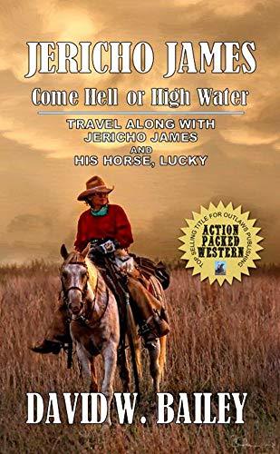 Jericho James: Come Hell or High Water by David W. Bailey | Goodreads