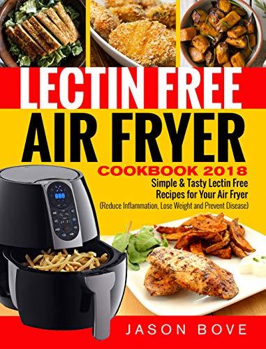 Lectin Free Air Fryer Cookbook 2018: Simple &Tasty Lectin Free Recipes ...