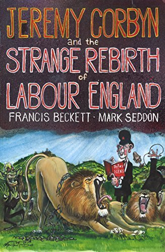 Jeremy Corbyn and the Strange Rebirth of Labour England by Mark Seddon ...