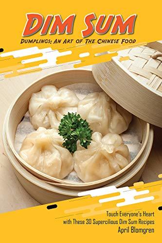 Dim Sum Dumplings: An Art of The Chinese Food: Touch Everyone's Heart ...