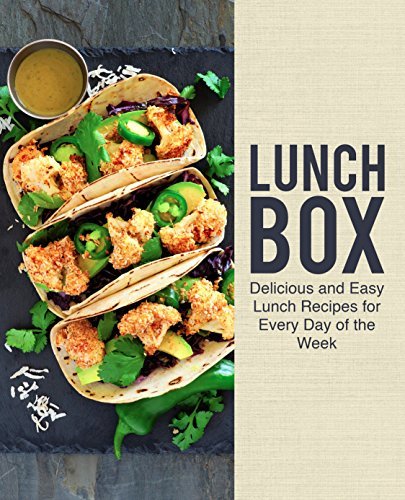 Lunch Box: Delicious and Easy Lunch Recipes for Every Day of the Week ...