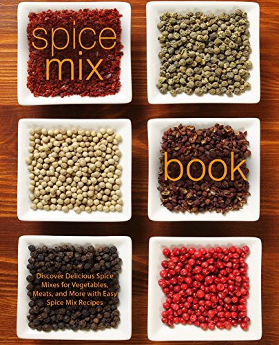 Spice Mix Book: Discover Delicious Spice Mixes for Vegetables, Meats ...