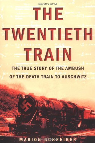 The Twentieth Train: The True Story of the Ambush of the Death Train to ...