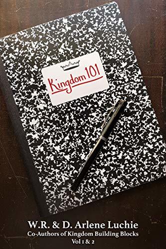 Kingdom 101 by W.R. and D. Arlene Luchie | Goodreads