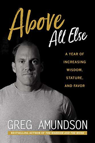 ABOVE ALL ELSE: A Year of Increasing Wisdom, Stature, and Favor by Greg ...