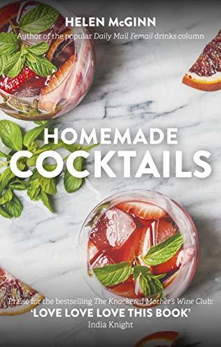 Homemade Cocktails: The essential guide to making great cocktails ...