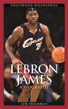 Lebron James: A Biography by Lew Freedman | Goodreads