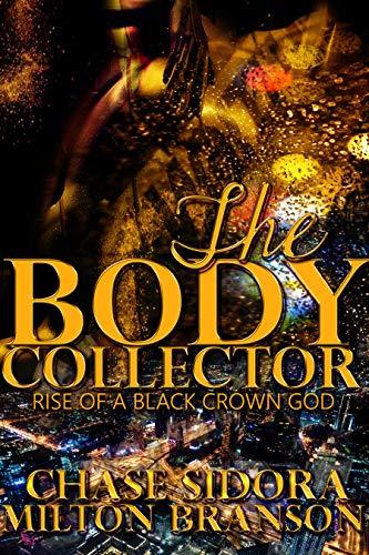 The Body Collector: Rise Of A Black Crown God by Chase Sidora | Goodreads