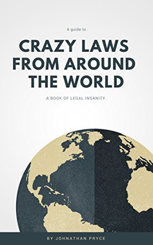 Crazy Laws from around the World: A book of legal insanity by Johnathan ...