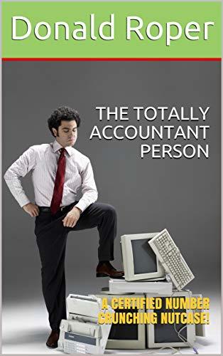 THE TOTALLY ACCOUNTANT PERSON: A CERTIFIED NUMBER CRUNCHING NUTCASE! by ...