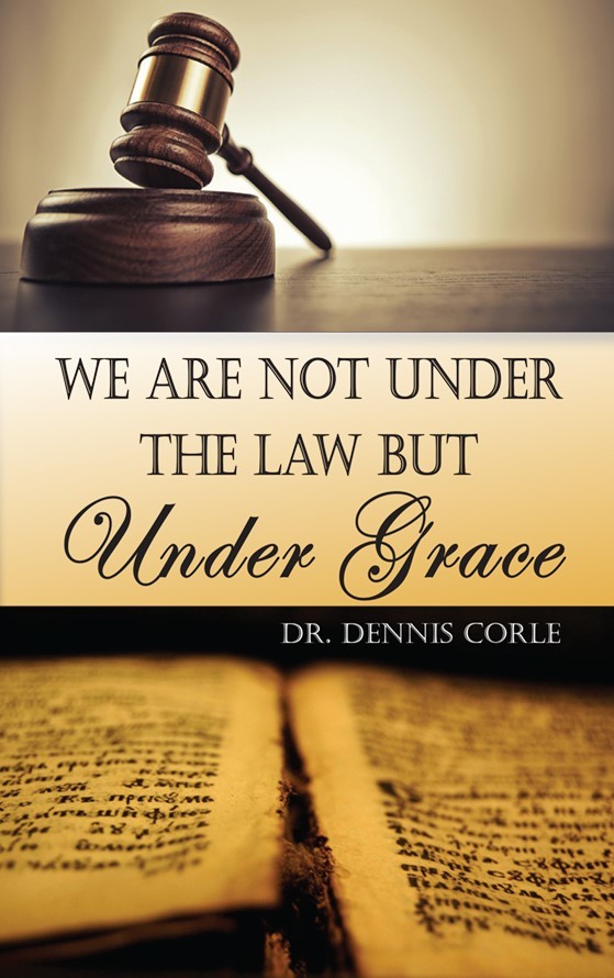We Are Not Under the Law But Under Grace by Dennis Corle | Goodreads