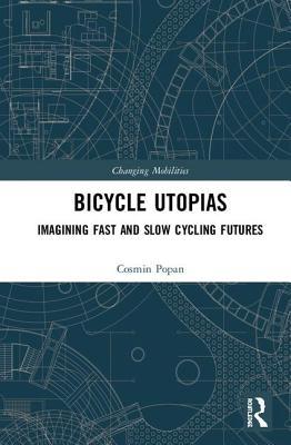 Bicycle Utopias (Changing Mobilities) by Cosmin Popan | Goodreads