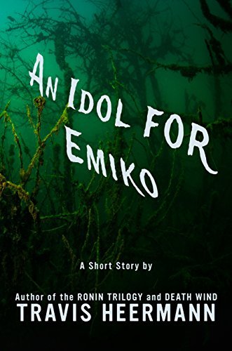An Idol for Emiko by Travis Heermann | Goodreads