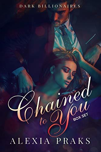 Chained to You (Box Set): A Steamy Billionaire Romance by Alexia Praks ...