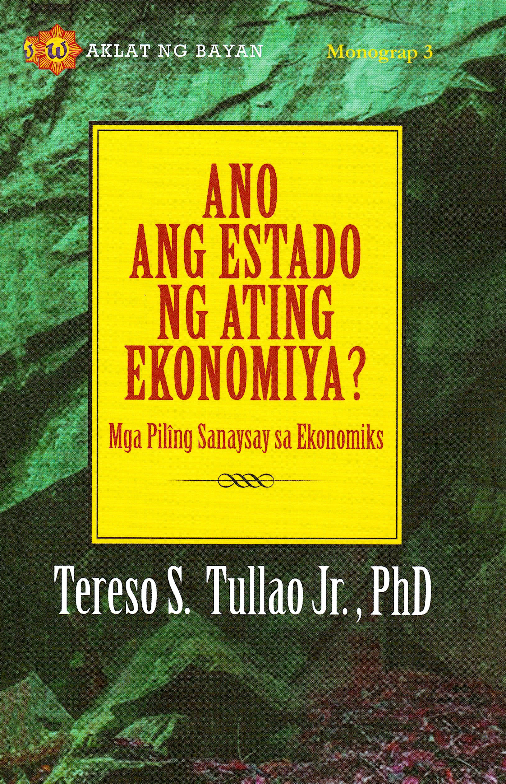 Ano Ang Estado ng Ating Ekonomiya?: Mga Piling Sanaysay sa Ekonomiks by ...