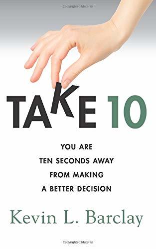 Take10: You are ten seconds away from making a better decision by Kevin ...