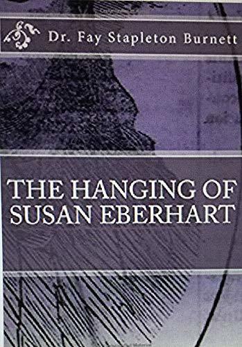 The Hanging of Susan Eberhart by Dr. Fay Stapleton Burnett | Goodreads
