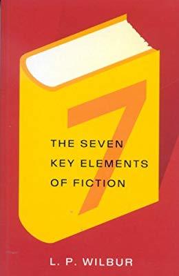 The Seven Key Elements of Fiction by L.P. Wilbur | Goodreads