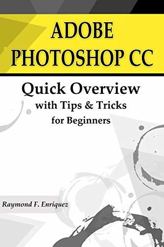 ADOBE PHOTOSHOP CC: Quick Overview with Tips & Tricks for Beginners by ...