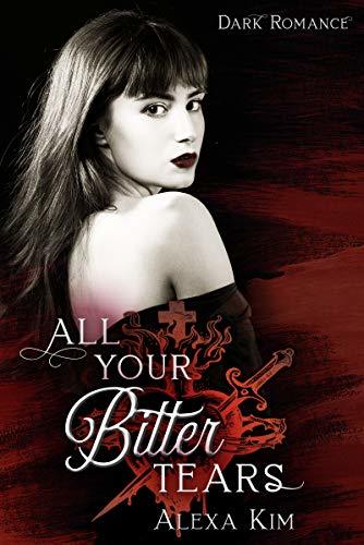 All your bitter tears (Dark Romance) (German Edition) by Alexa Kim ...