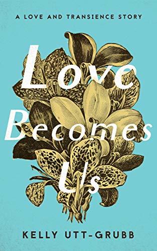 Love Becomes Us (Love and Transience, #0.5) by Kelly Utt | Goodreads