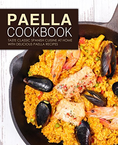 Paella Cookbook: Taste Classic Spanish Cuisine at Home with Delicious ...