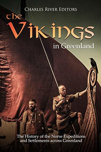 The Vikings in Greenland: The History of the Norse Expeditions and ...
