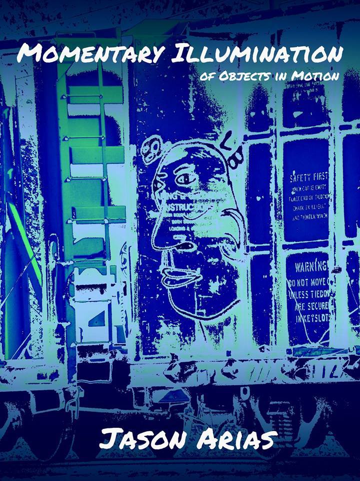 Momentary Illumination of Objects In Motion by Jason Arias | Goodreads