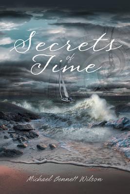 Secrets of Time by Michael Bennett Wilson | Goodreads