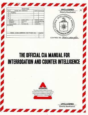 The Official CIA Manual of Interrogation and Counterintelligence: The ...