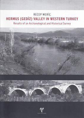Hermus Gediz Valley in Western Turkey: Results of an Archaeological and ...