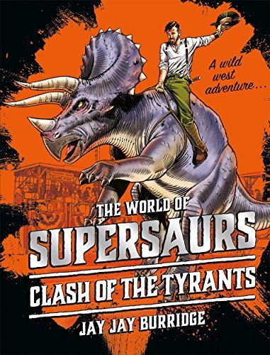 Clash of the Tyrants (Supersaurs #3) by Jay Jay Burridge | Goodreads