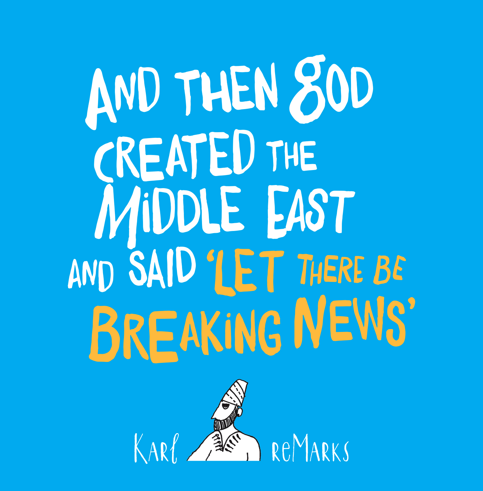 And Then God Created the Middle East and Said ‘Let There Be Breaking News’ by Karl reMarks ...