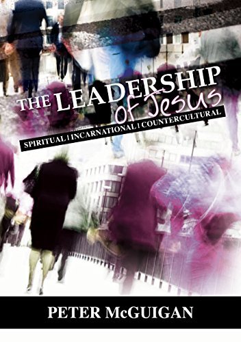 The Leadership of Jesus: Spiritual, Incarnational, Countercultural by ...