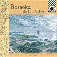 Roanoke: The Lost Colony (The Colonies) by Bob Italia | Goodreads