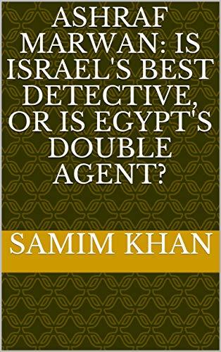 Ashraf Marwan: Is Israel's best detective, or is Egypt's double agent ...