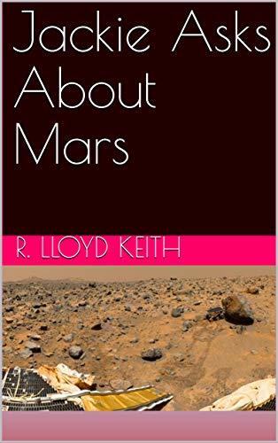 Jackie Asks About Mars by R. Lloyd Keith | Goodreads