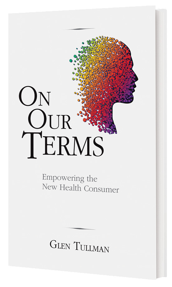 On Our Terms: Empowering the New Health Consumer by Glen Tullman ...
