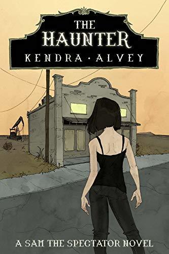 The Haunter (Sam the Spectator Book 1) by Kendra Alvey | Goodreads
