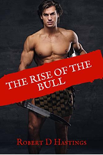 The rise of the Bull: The story of Marcus Attilius by Robert Hastings ...