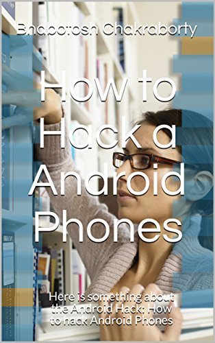 How to Hack a Android Phones: Here is something about the Android Hack ...